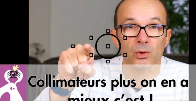 Les collimateurs photo plus on en a mieux c'est